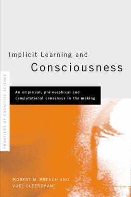 Implicit Learning and Consciousness: An Empirical, Philosophical and Computational Consensus in ...