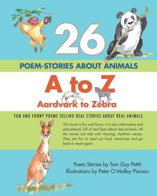 26 POEM-STORIES ABOUT ANIMALS, A to Z, Aardvark to Zebra: Fun and Funny ...