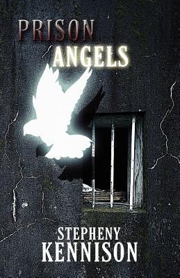 Prison Angels by Stepheny Kennison | Goodreads