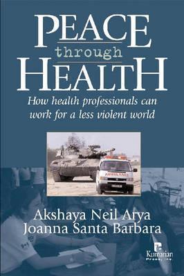 Peace through Health: How Health Professionals Can Work for a Less ...