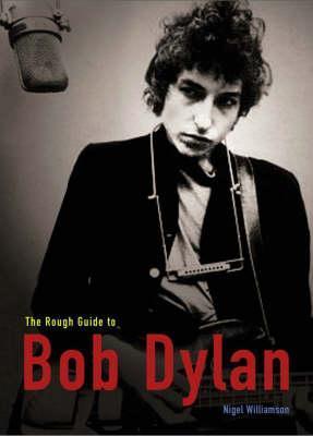 The Rough Guide to Bob Dylan 1 by Nigel Williamson | Goodreads