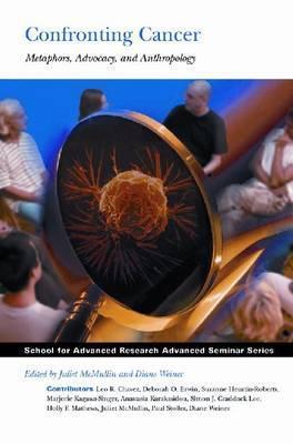 Confronting Cancer: Metaphors, Advocacy, and Anthropology by Juliet ...
