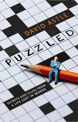 Puzzled: Secrets and clues from a life in words by David Astle | Goodreads