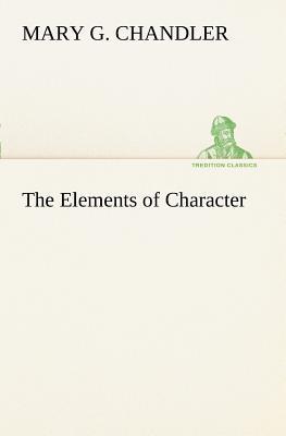 The Elements of Character by Mary G. Chandler | Goodreads