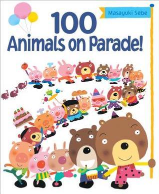 100 Animals on Parade! by Masayuki Sebe | Goodreads