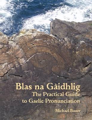 Blas Na Gaidhlig: The Practical Guide to Scottish Gaelic Pronunciation ...