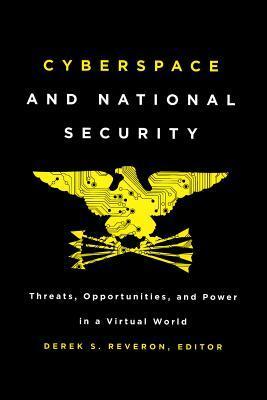 Cyberspace and National Security: Threats, Opportunities, and Power in ...