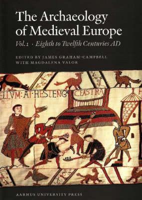 The Archaeology of Medieval Europe, Vol. 1: The Eighth to Twelfth ...