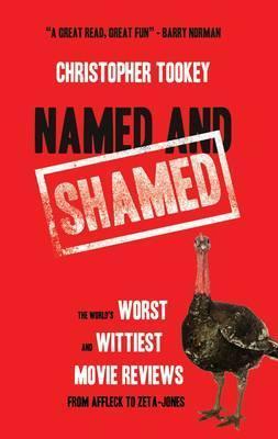 Named & Shamed: The World's Worst and Wittiest Movie Reviews, from ...