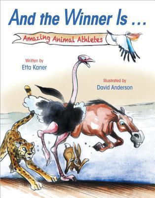 And the Winner Is ...: Amazing Animal Athletes by Etta Kaner | Goodreads