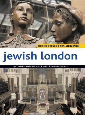 Jewish London: A Comprehensive Handbook for Visitors and Residents by ...