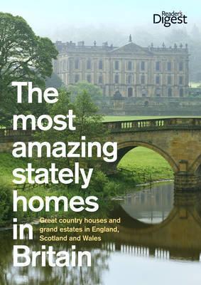 The Most Amazing Stately Homes in Britain: Great Country Houses and ...