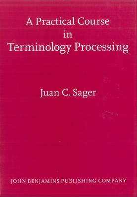 A Practical Course in Terminology Processing by Juan C. Sager | Goodreads
