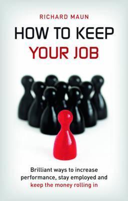 How To Keep Your Job: Brilliant Ways to Increase Performance, Stay ...