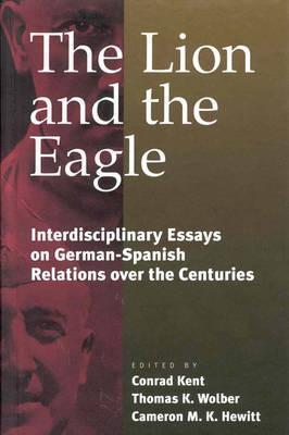 The Lion and the Eagle: German-Spanish Relations Over the Centuries: An ...