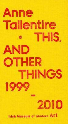 Anne Tallentire: This, and Other Things: 1999 - 2010 by Enrique Juncosa ...