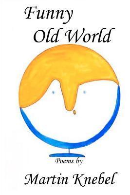 Funny Old World by Martin Knebel | Goodreads