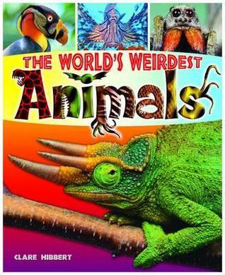 World's Weirdest Animals by Clare Hibbert | Goodreads