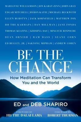 Be the Change: How Meditation Can Transform You and the World by Ed ...