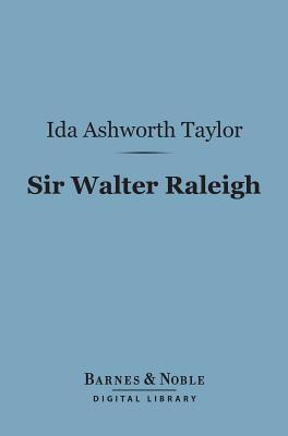 Sir Walter Raleigh by Ida Ashworth Taylor | Goodreads
