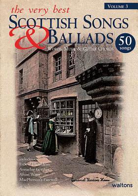 The Very Best Scottish Songs & Ballads - Volume 3: Words, Music ...