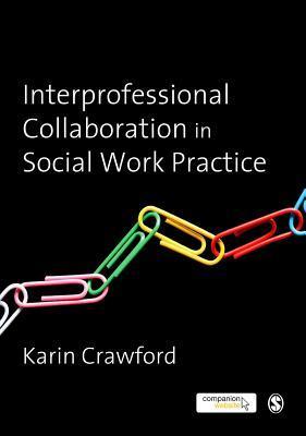 Interprofessional Collaboration in Social Work Practice by Karin ...