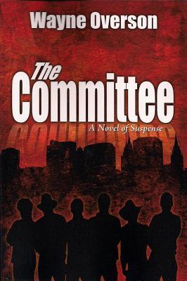The Committee by Wayne Overson | Goodreads