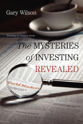 The Mysteries of Investing Revealed by Gary Wilson | Goodreads