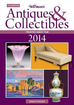 Warman's Antiques & Collectibles 2014 by Noah Fleisher | Goodreads