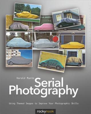 Serial Photography: Using Themed Images to Improve Your Photographic ...