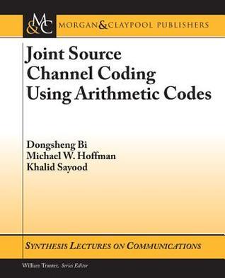 Joint Source Channel Coding Using Arithmetic Codes by Dongsheng Bi | Goodreads