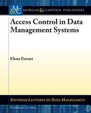 Access Control in Data Management Systems by Elena Ferrari | Goodreads