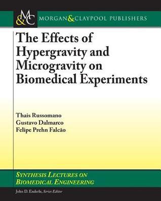 The Effects of Hypergravity and Microgravity on Biomedical Experiments ...