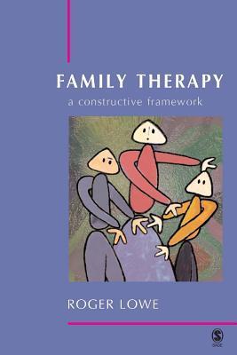 Family Therapy: A Constructive Framework by Roger Lowe | Goodreads