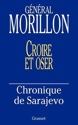 Croire et oser by Général Philippe Morillon | Goodreads