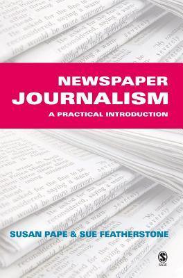 Newspaper Journalism: A Practical Introduction by Susan Pape | Goodreads