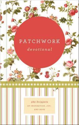 Patchwork Devotional: 365 Snippets of Inspiration, Joy, and Hope by Various | Goodreads