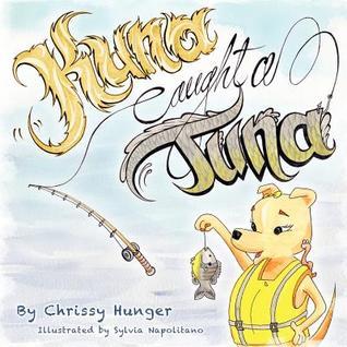 Kuna Caught a Tuna by Chrissy Hunger | Goodreads