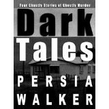 Dark Tales: Four Ghastly Tales of Ghostly Murder by Persia Walker | Goodreads