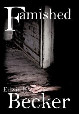 Famished by Edwin F. Becker | Goodreads