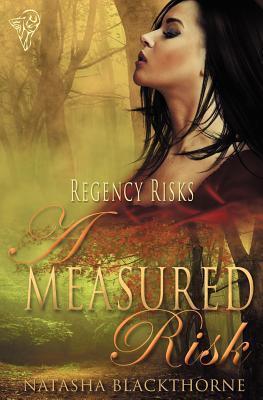 Regency Risks: A Measured Risk by Natasha Blackthorne | Goodreads