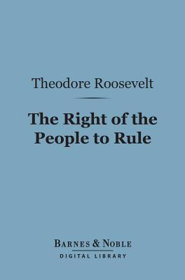 The Right of the People to Rule by Theodore Roosevelt | Goodreads