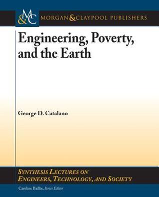 Engineering, Poverty, and the Earth by George D. Catalano | Goodreads