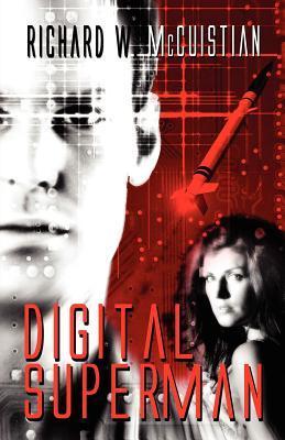 Digital Superman by Richard W. McCuistian | Goodreads