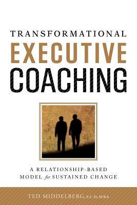 Transformational Executive Coaching by Ted M Middelberg | Goodreads
