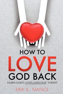HOW TO LOVE GOD BACK by Erik Rico Nance | Goodreads