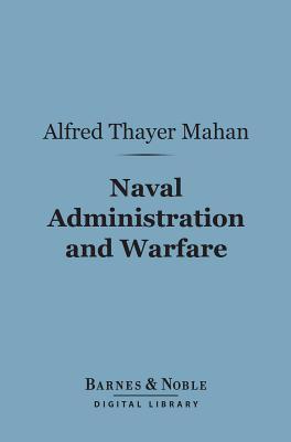 Naval Administration and Warfare: Some General Principles, with Other ...