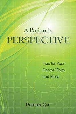 A Patient's Perspective: Tips for Your Doctor Visits and More by ...