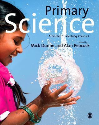 Primary Science: A Guide to Teaching Practice by Mick Dunne | Goodreads