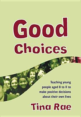 Good Choices: Teaching Young People Aged 8-11 to Make Positive ...